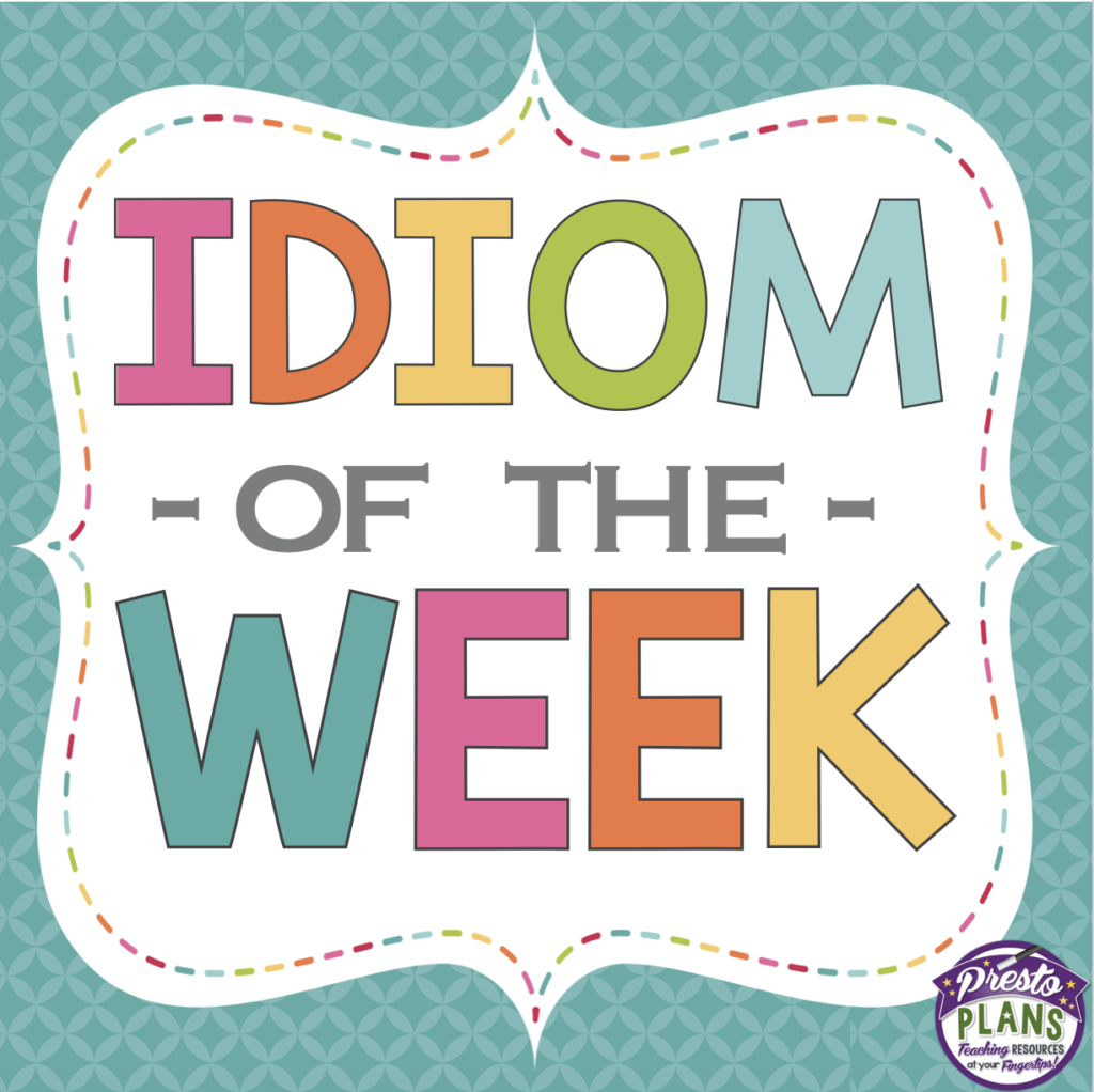 IDIOM OF THE WEEK VOL 1 - prestoplanners.com